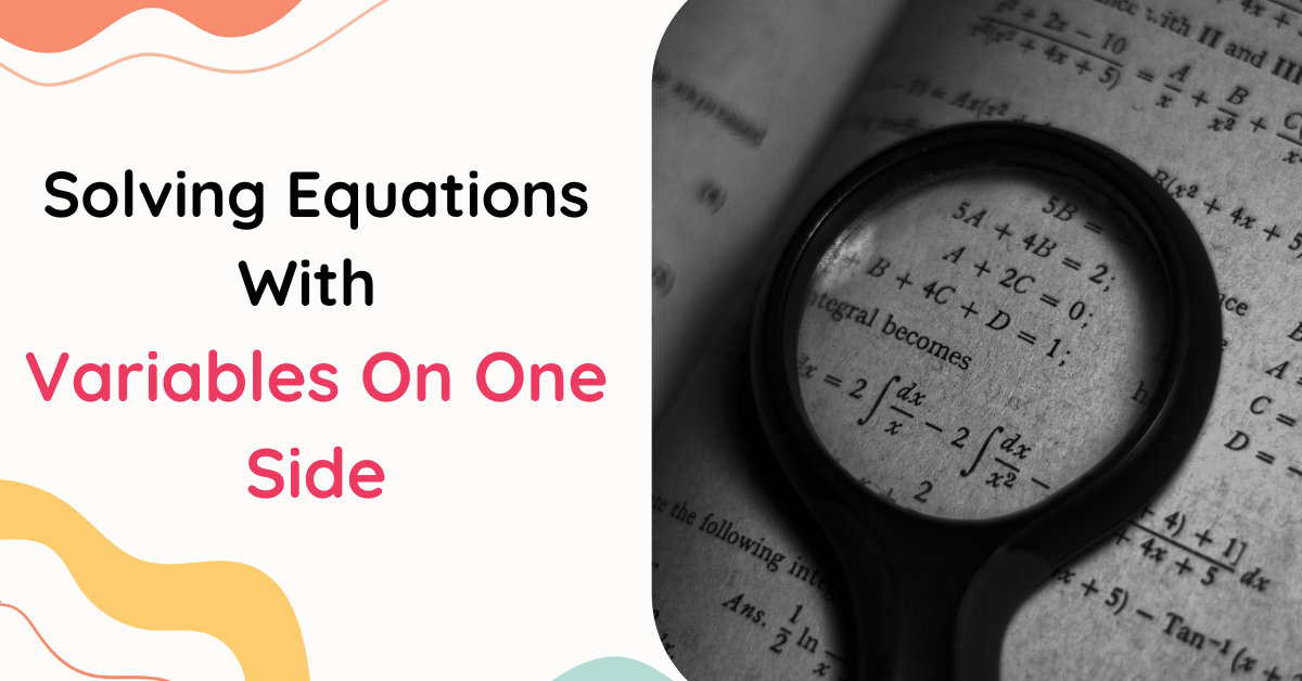 How To Solve Equations With Variables On One Side